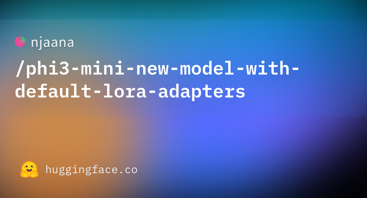 njaana/phi3-mini-new-model-with-default-lora-adapters at main njaana/phi3-mini-new-model-with-default-lora-adapters at main