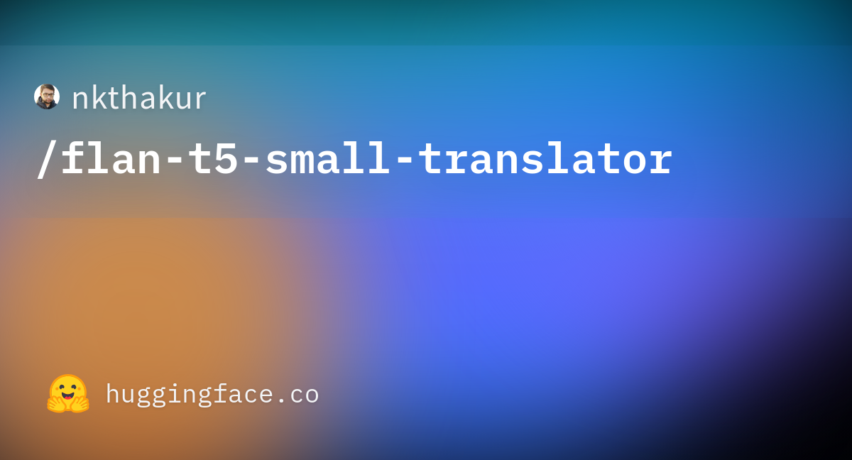 nkthakur/flan-t5-small-translator · Hugging Face nkthakur/flan-t5-small-translator · Hugging Face