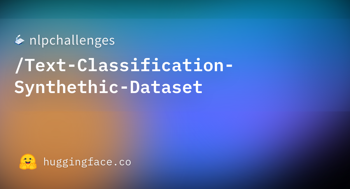 nlpchallenges/Text-Classification-Synthethic-Dataset · Hugging Face nlpchallenges/Text-Classification-Synthethic-Dataset · Hugging Face
