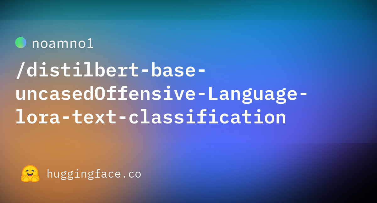 noamno1/distilbert-base-uncasedOffensive-Language-lora-text ... noamno1/distilbert-base-uncasedOffensive-Language-lora-text ...