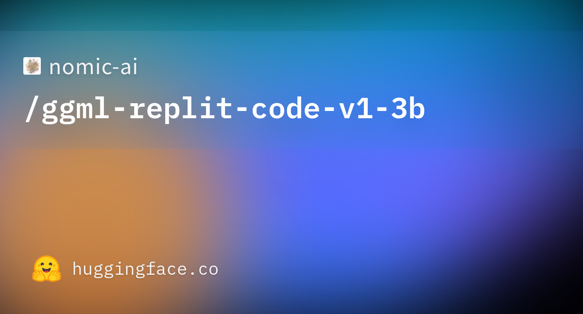 nomic-ai/ggml-replit-code-v1-3b · Hugging Face nomic-ai/ggml-replit-code-v1-3b · Hugging Face