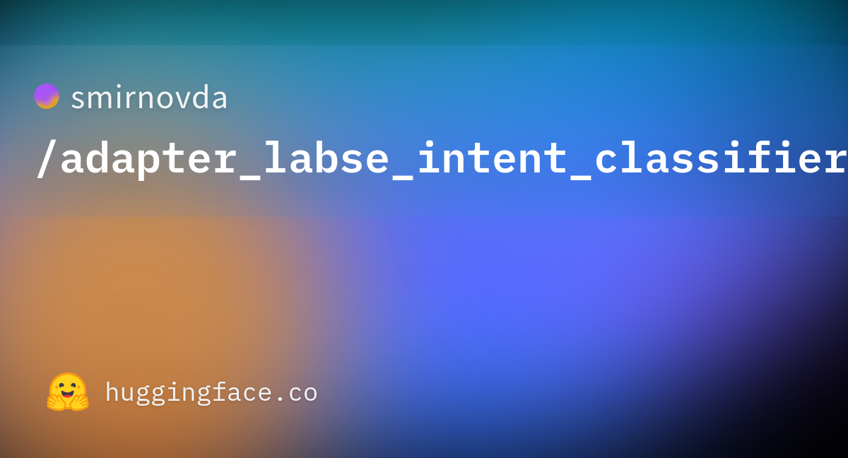 npleshkanov/adapter_labse_intent_classifier · Hugging Face npleshkanov/adapter_labse_intent_classifier · Hugging Face