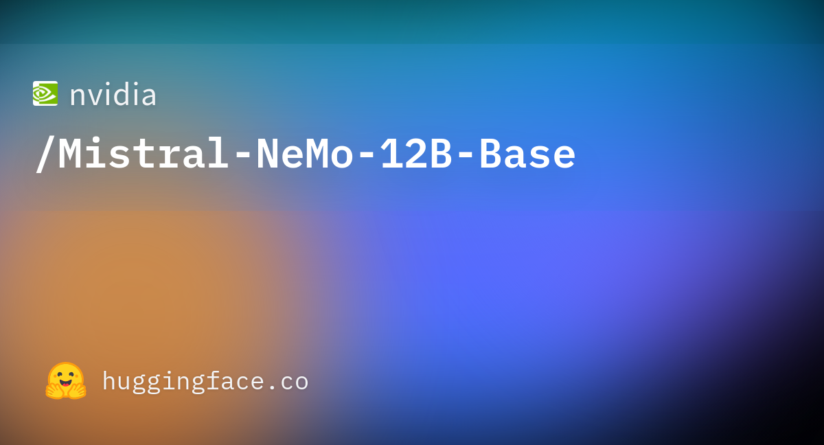 nvidia/Mistral-NeMo-12B-Base at main nvidia/Mistral-NeMo-12B-Base at main