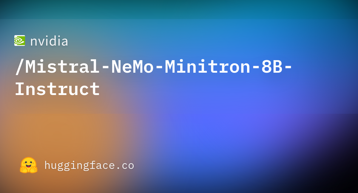 nvidia/Mistral-NeMo-Minitron-8B-Instruct · Hugging Face nvidia/Mistral-NeMo-Minitron-8B-Instruct · Hugging Face
