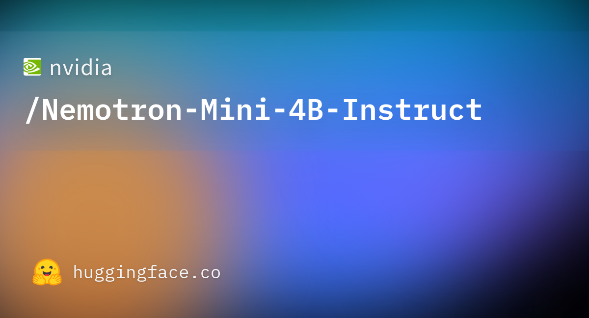 nvidia/Nemotron-Mini-4B-Instruct · Hugging Face nvidia/Nemotron-Mini-4B-Instruct · Hugging Face