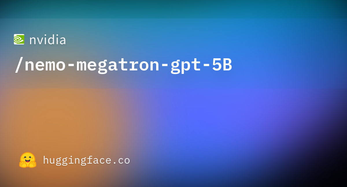 nvidia/nemo-megatron-gpt-5B · Hugging Face nvidia/nemo-megatron-gpt-5B · Hugging Face