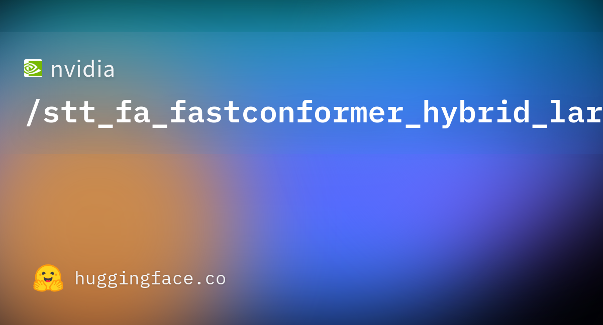 nvidia/stt_fa_fastconformer_hybrid_large · Hugging Face nvidia/stt_fa_fastconformer_hybrid_large · Hugging Face