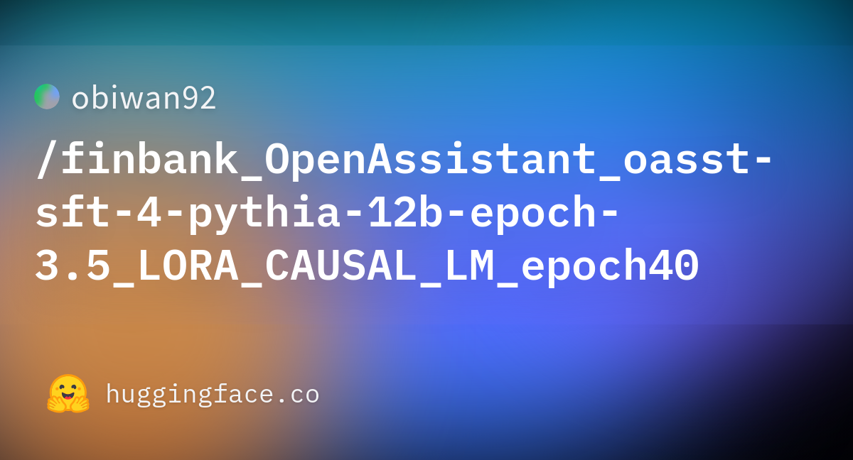 obiwan92/finbank_OpenAssistant_oasst-sft-4-pythia-12b-epoch-3.5_LORA ... obiwan92/finbank_OpenAssistant_oasst-sft-4-pythia-12b-epoch-3.5_LORA ...