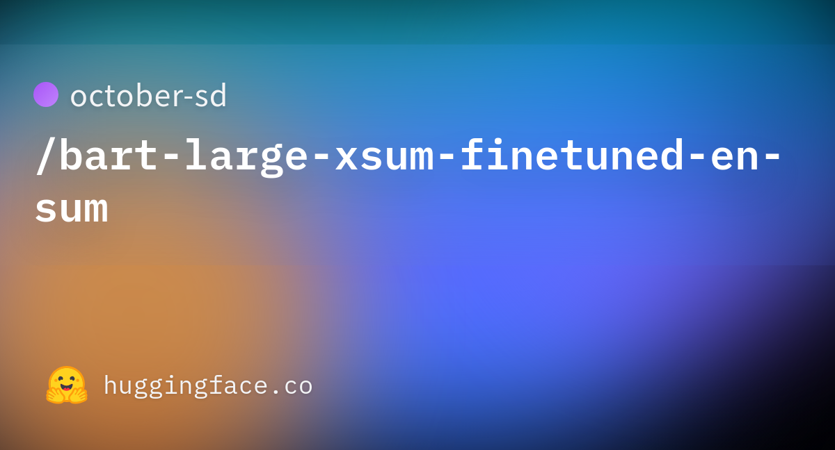 october-sd/bart-large-xsum-finetuned-en-sum · Hugging Face october-sd/bart-large-xsum-finetuned-en-sum · Hugging Face