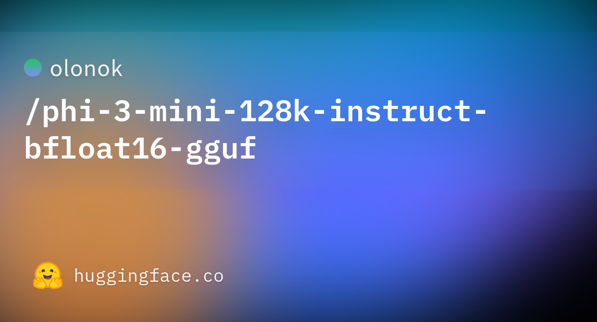 olonok/phi-3-mini-128k-instruct-bfloat16-gguf · Hugging Face olonok/phi-3-mini-128k-instruct-bfloat16-gguf · Hugging Face