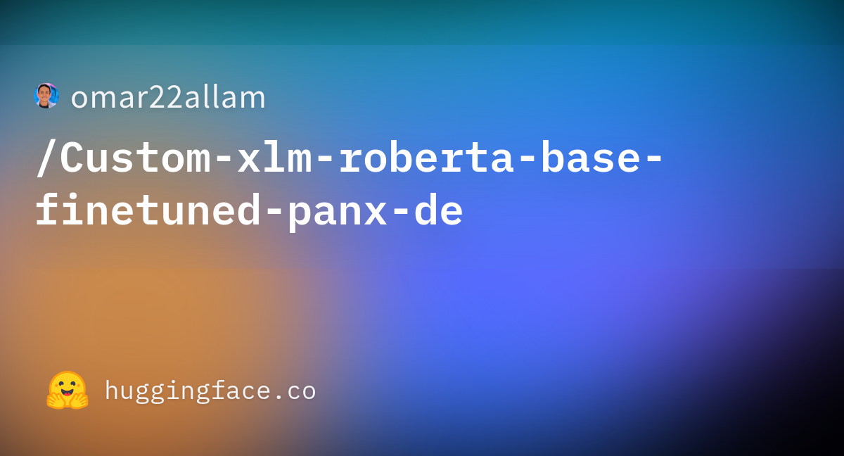 omar22allam/Custom-xlm-roberta-base-finetuned-panx-de · Hugging Face omar22allam/Custom-xlm-roberta-base-finetuned-panx-de · Hugging Face