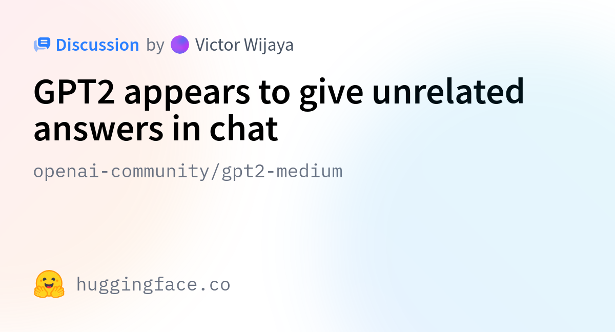 openai-community/gpt2-medium · GPT2 appears to give unrelated answers ... openai-community/gpt2-medium · GPT2 appears to give unrelated answers ...
