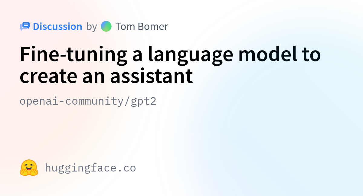 openai-community/gpt2 · Fine-tuning a language model to create an assistant openai-community/gpt2 · Fine-tuning a language model to create an assistant