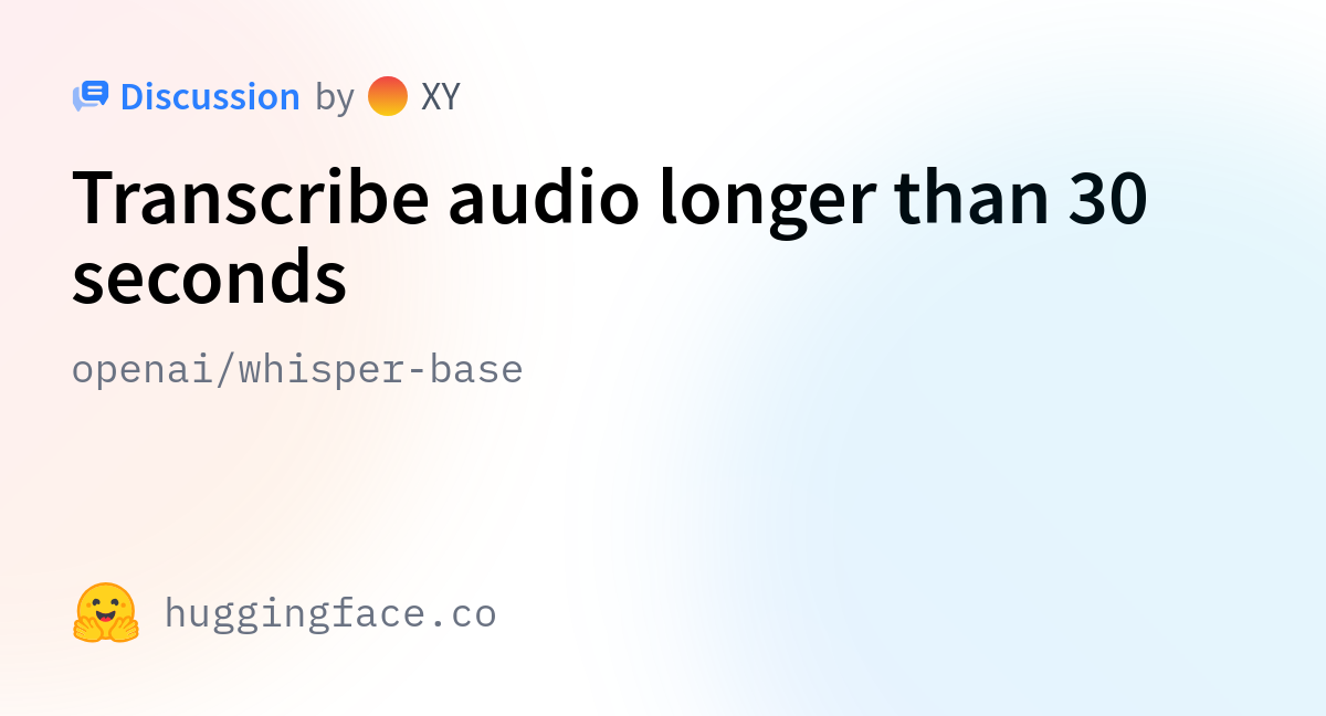 openai/whisper-base · Transcribe audio longer than 30 seconds openai/whisper-base · Transcribe audio longer than 30 seconds