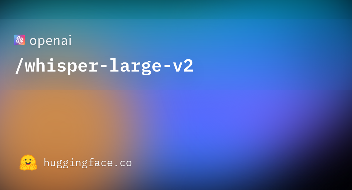 openai/whisper-large-v2 · Hugging Face openai/whisper-large-v2 · Hugging Face