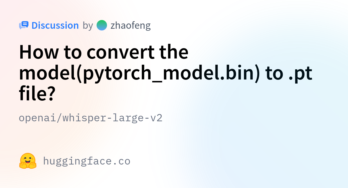 openai/whisper-large-v2 · How to convert the model(pytorch_model.bin ... openai/whisper-large-v2 · How to convert the model(pytorch_model.bin ...