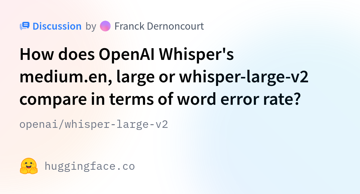 openai/whisper-large-v2 · How does OpenAI Whisper's medium.en, large or ... openai/whisper-large-v2 · How does OpenAI Whisper's medium.en, large or ...