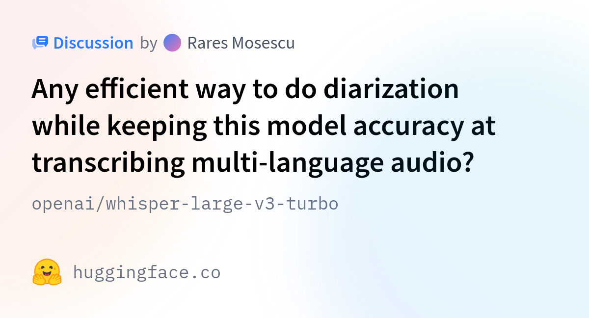 openai/whisper-large-v3-turbo · Any efficient way to do diarization ... openai/whisper-large-v3-turbo · Any efficient way to do diarization ...