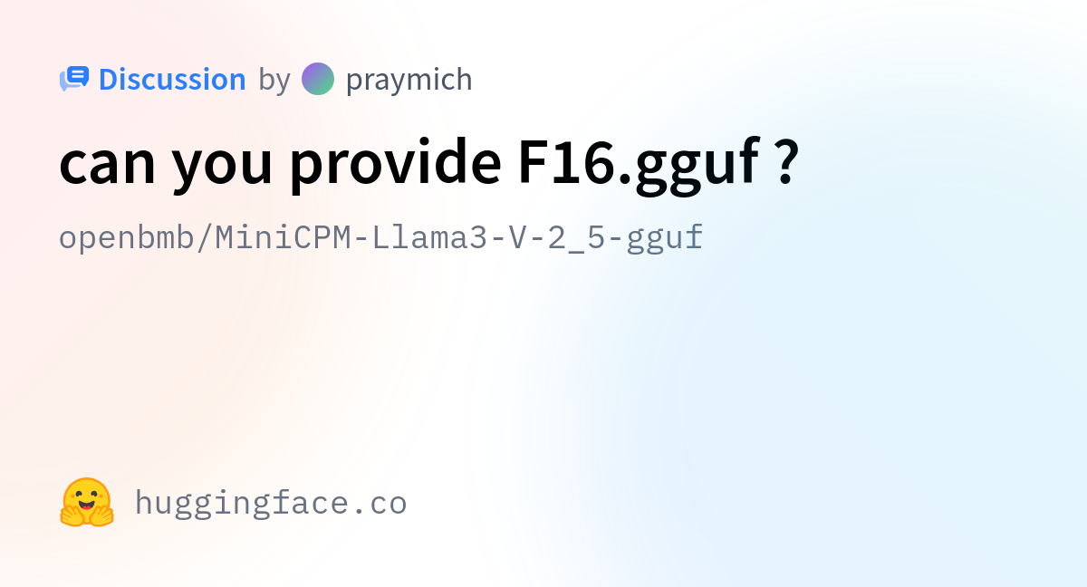 openbmb/MiniCPM-Llama3-V-2_5-gguf · can you provide F16.gguf openbmb/MiniCPM-Llama3-V-2_5-gguf · can you provide F16.gguf