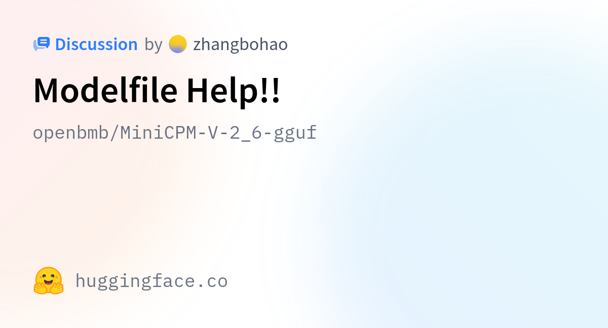 openbmb/MiniCPM-V-2_6-gguf · Modelfile Help!! openbmb/MiniCPM-V-2_6-gguf · Modelfile Help!!