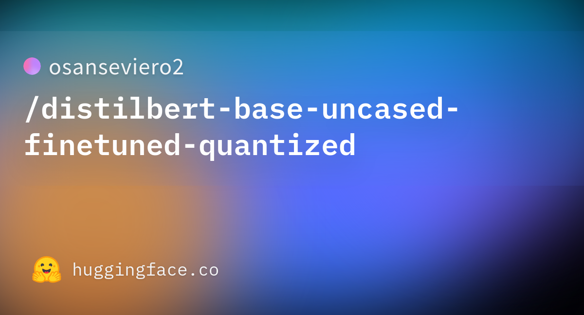 osanseviero2/distilbert-base-uncased-finetuned-quantized · Hugging Face osanseviero2/distilbert-base-uncased-finetuned-quantized · Hugging Face