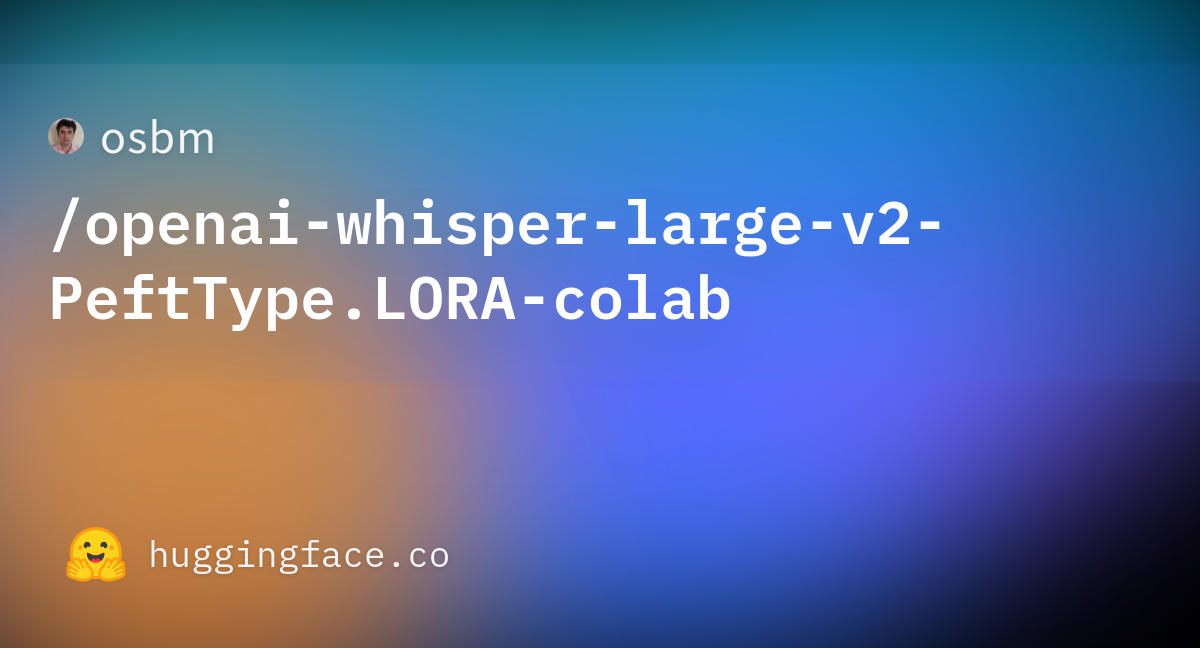 osbm/openai-whisper-large-v2-PeftType.LORA-colab · Hugging Face osbm/openai-whisper-large-v2-PeftType.LORA-colab · Hugging Face