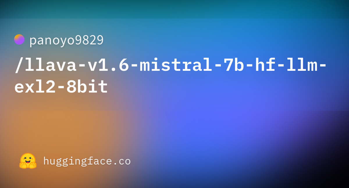 panoyo9829/llava-v1.6-mistral-7b-hf-llm-exl2-8bit · Hugging Face panoyo9829/llava-v1.6-mistral-7b-hf-llm-exl2-8bit · Hugging Face