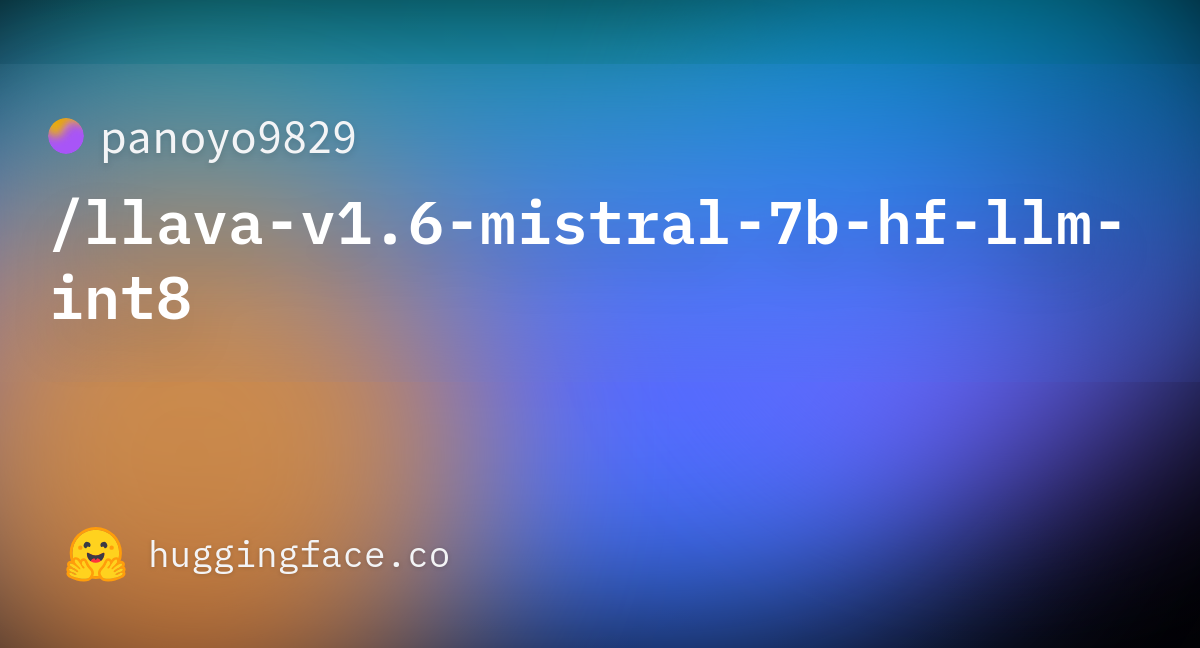 panoyo9829/llava-v1.6-mistral-7b-hf-llm-int8 · Hugging Face panoyo9829/llava-v1.6-mistral-7b-hf-llm-int8 · Hugging Face