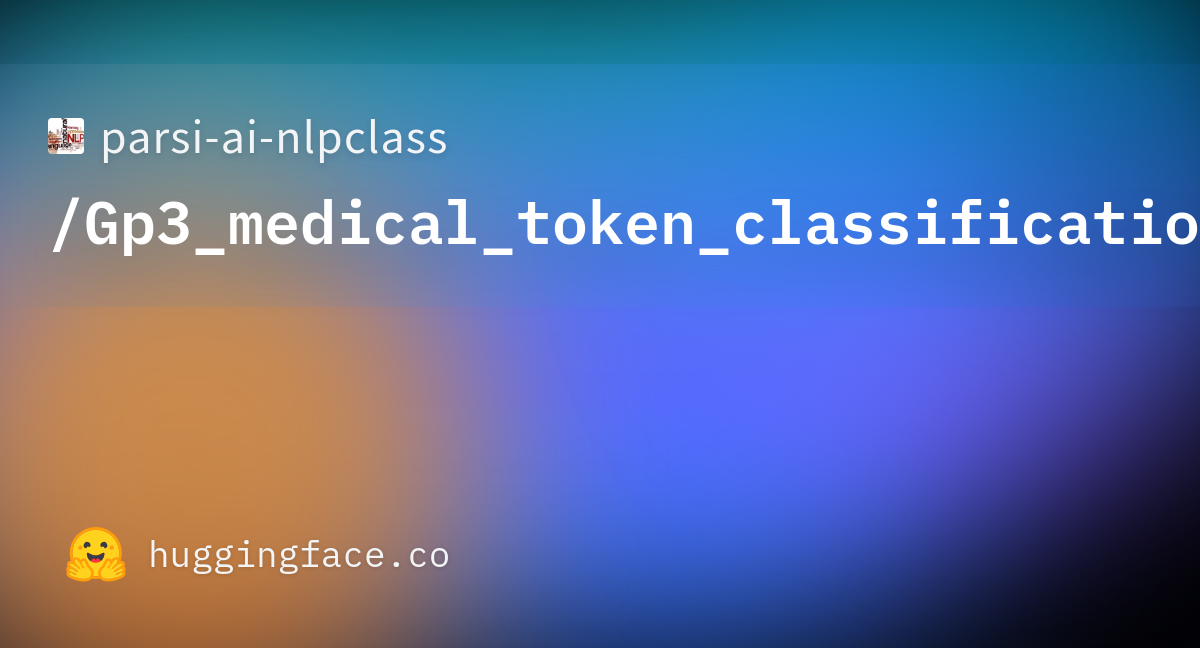 parsi-ai-nlpclass/Gp3_medical_token_classification · Hugging Face parsi-ai-nlpclass/Gp3_medical_token_classification · Hugging Face