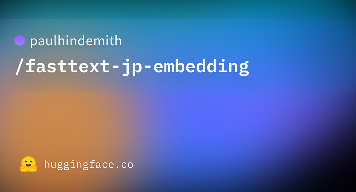 paulhindemith/fasttext-jp-embedding · Hugging Face paulhindemith/fasttext-jp-embedding · Hugging Face