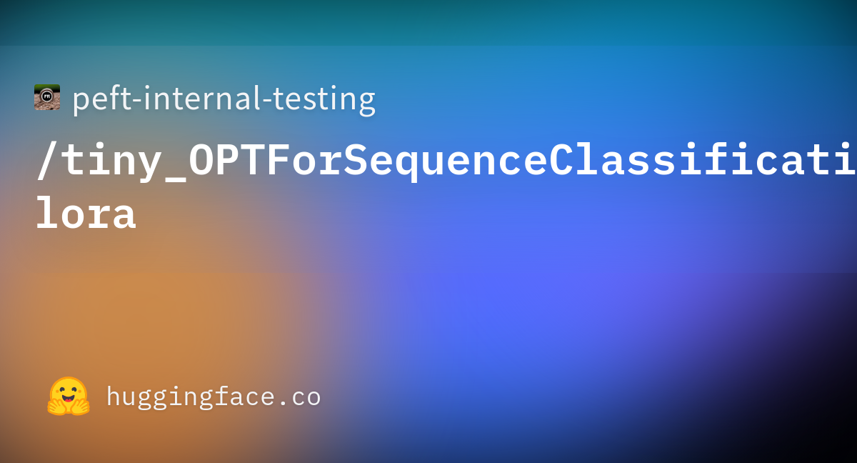 peft-internal-testing/tiny_OPTForSequenceClassification-lora at main peft-internal-testing/tiny_OPTForSequenceClassification-lora at main
