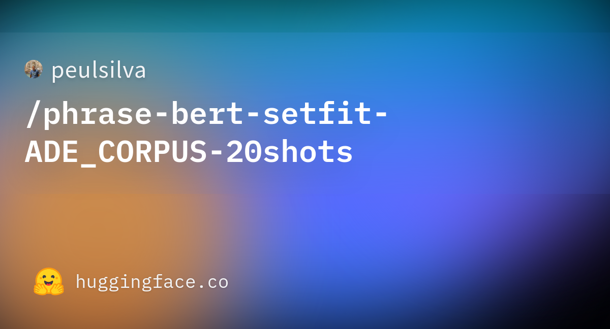 peulsilva/phrase-bert-setfit-ADE_CORPUS-20shots · Hugging Face peulsilva/phrase-bert-setfit-ADE_CORPUS-20shots · Hugging Face