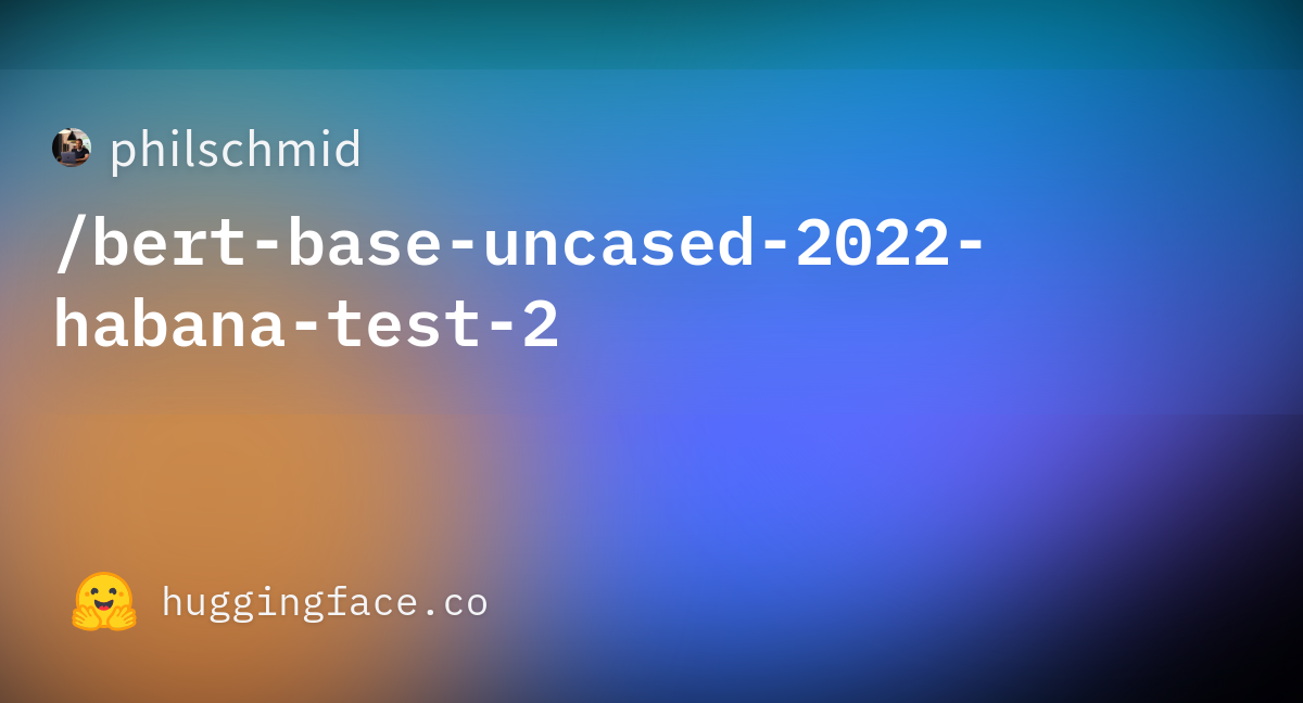 philschmid/bert-base-uncased-2022-habana-test-2 · Hugging Face philschmid/bert-base-uncased-2022-habana-test-2 · Hugging Face
