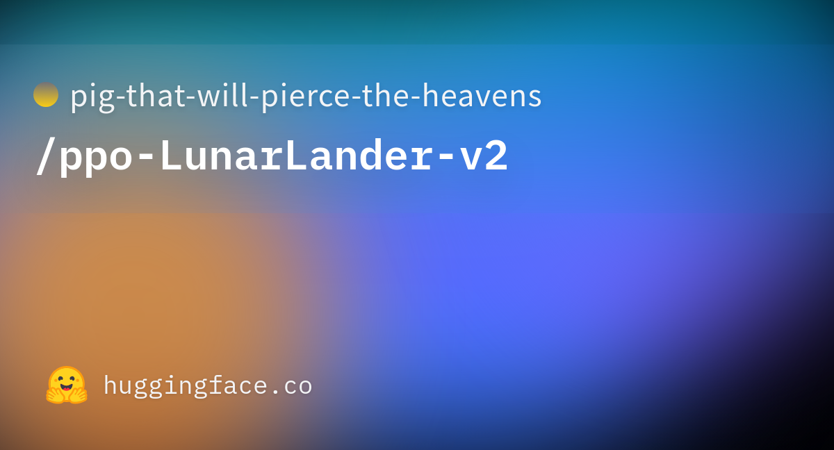 pig-that-will-pierce-the-heavens/ppo-LunarLander-v2 · Hugging Face pig-that-will-pierce-the-heavens/ppo-LunarLander-v2 · Hugging Face