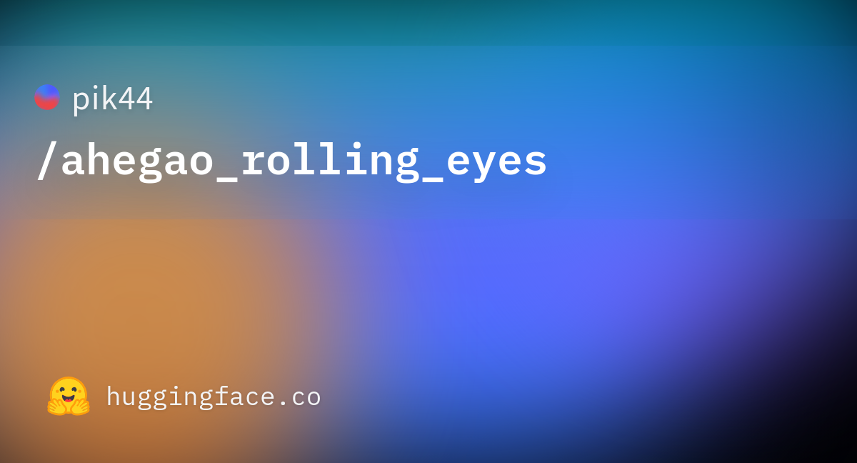 Pik44ahegaorollingeyes · Hugging Face