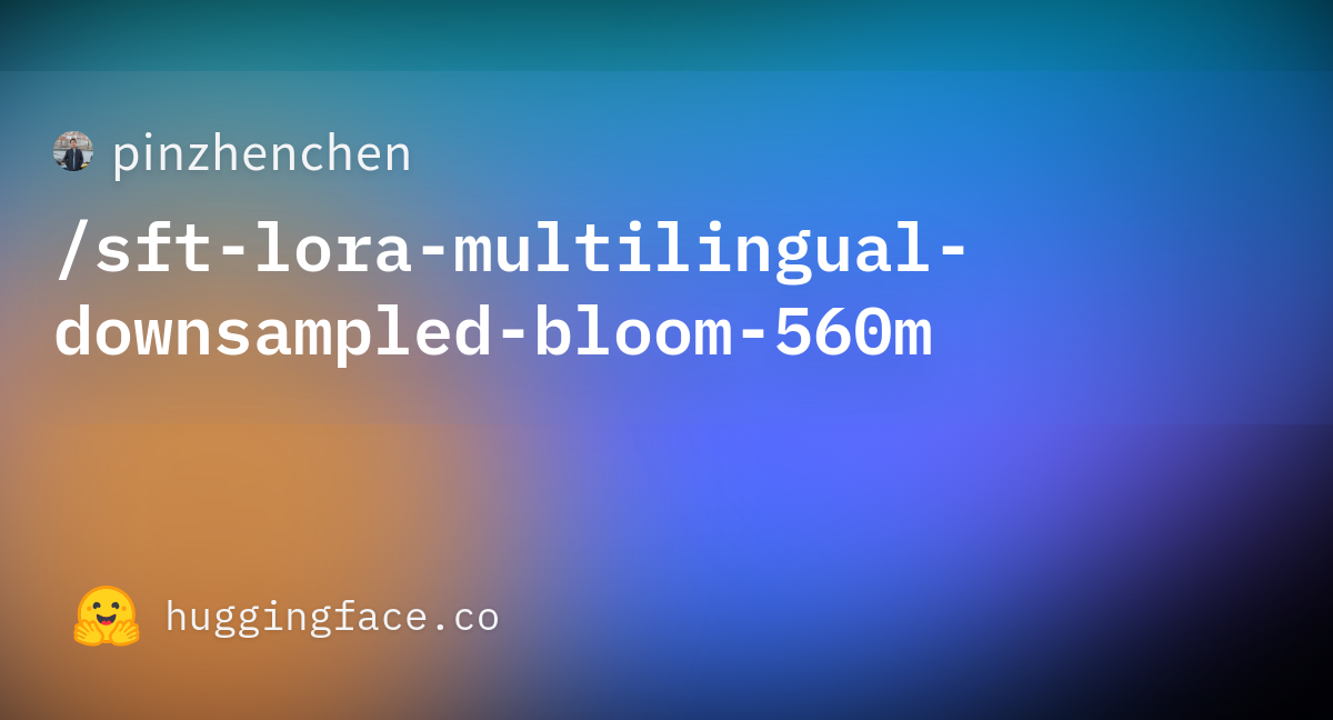 pinzhenchen/sft-lora-multilingual-downsampled-bloom-560m · Hugging Face pinzhenchen/sft-lora-multilingual-downsampled-bloom-560m · Hugging Face