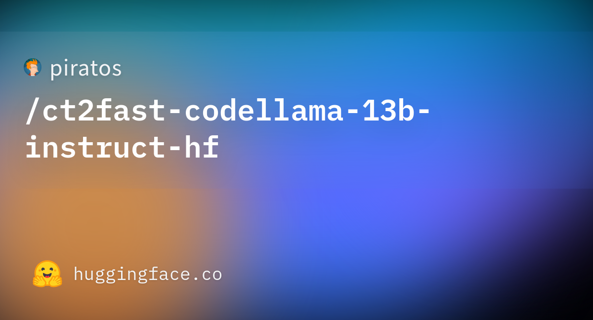 piratos/ct2fast-codellama-13b-instruct-hf at main piratos/ct2fast-codellama-13b-instruct-hf at main