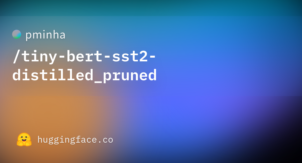 pminha/tiny-bert-sst2-distilled_pruned · Hugging Face pminha/tiny-bert-sst2-distilled_pruned · Hugging Face