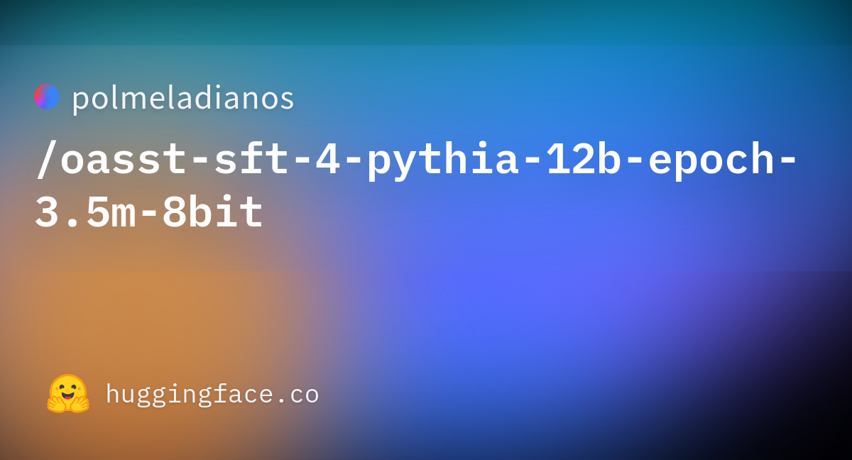 polmeladianos/oasst-sft-4-pythia-12b-epoch-3.5m-8bit · Hugging Face polmeladianos/oasst-sft-4-pythia-12b-epoch-3.5m-8bit · Hugging Face