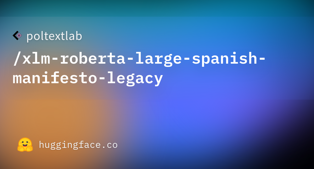 poltextlab/xlm-roberta-large-spanish-manifesto-legacy · Hugging Face poltextlab/xlm-roberta-large-spanish-manifesto-legacy · Hugging Face