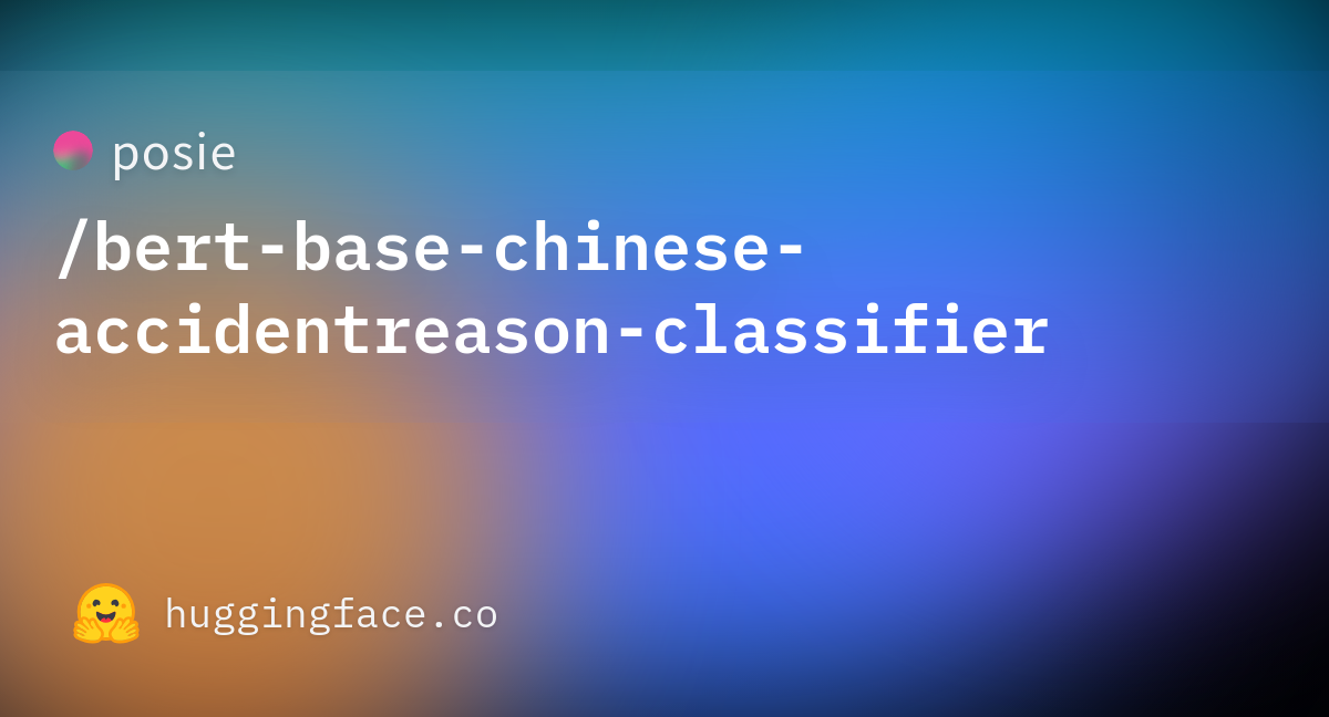 posie/bert-base-chinese-accidentreason-classifier · Hugging Face posie/bert-base-chinese-accidentreason-classifier · Hugging Face