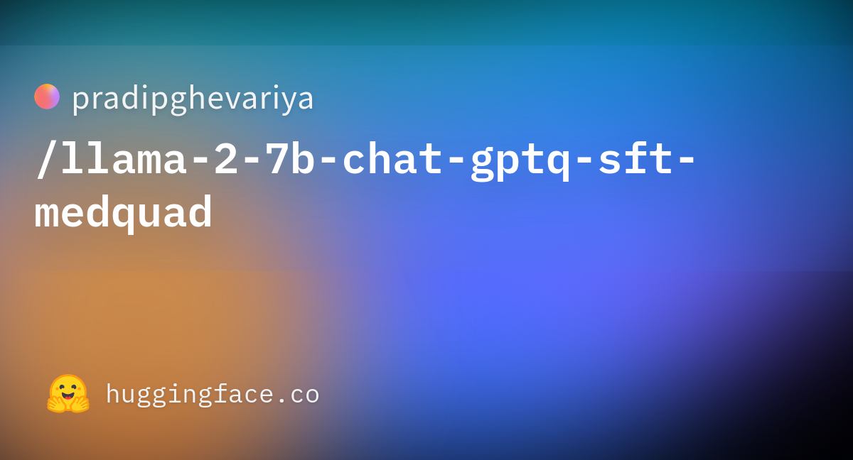 pradipghevariya/llama-2-7b-chat-gptq-sft-medquad at main pradipghevariya/llama-2-7b-chat-gptq-sft-medquad at main