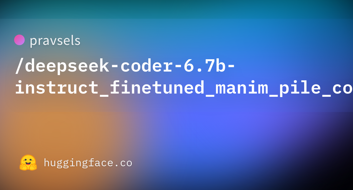 pravsels/deepseek-coder-6.7b-instruct_finetuned_manim_pile_context_FIM ... pravsels/deepseek-coder-6.7b-instruct_finetuned_manim_pile_context_FIM ...