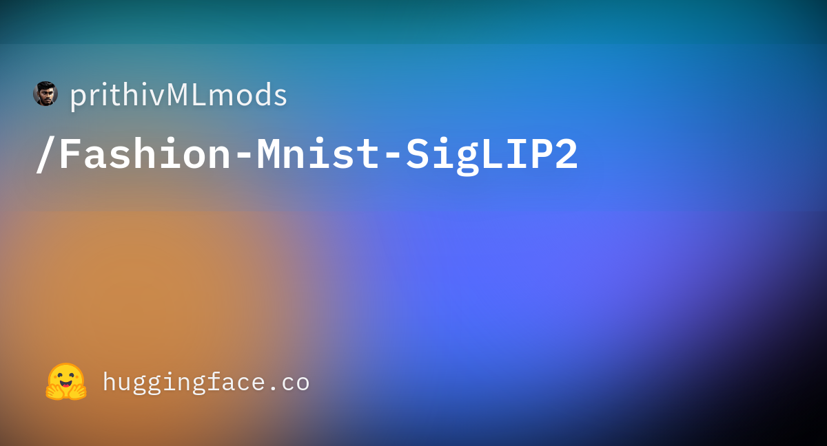 prithivMLmods/Fashion-Mnist-SigLIP2 · Hugging Face prithivMLmods/Fashion-Mnist-SigLIP2 · Hugging Face