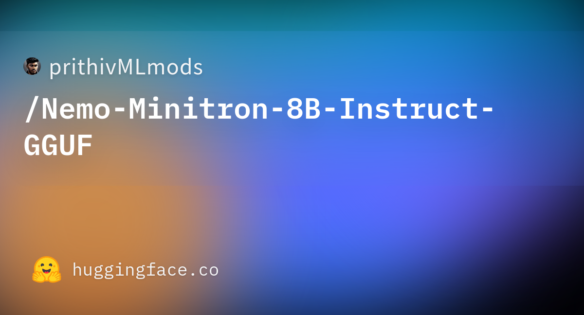 Nemo-Minitron-8B-Instruct-GGUF.F16.gguf · prithivMLmods/Nemo-Minitron ... Nemo-Minitron-8B-Instruct-GGUF.F16.gguf · prithivMLmods/Nemo-Minitron ...
