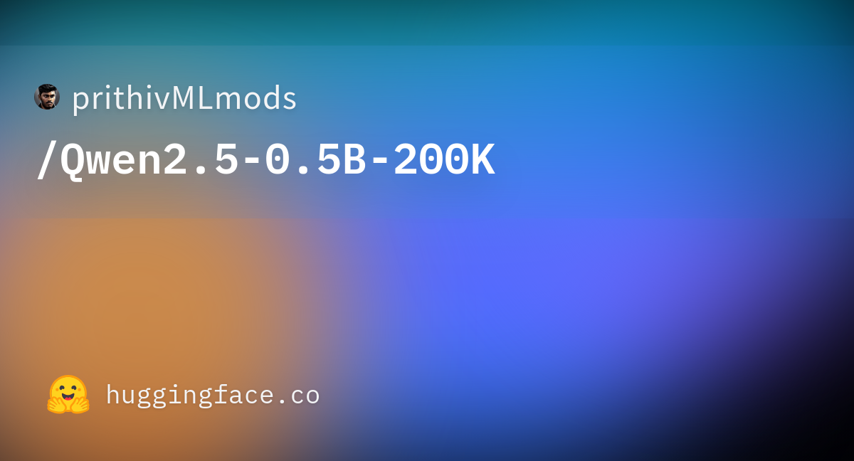prithivMLmods/Qwen2.5-0.5B-200K · Hugging Face prithivMLmods/Qwen2.5-0.5B-200K · Hugging Face