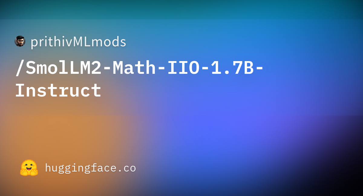 prithivMLmods/SmolLM2-Math-IIO-1.7B-Instruct · Hugging Face prithivMLmods/SmolLM2-Math-IIO-1.7B-Instruct · Hugging Face