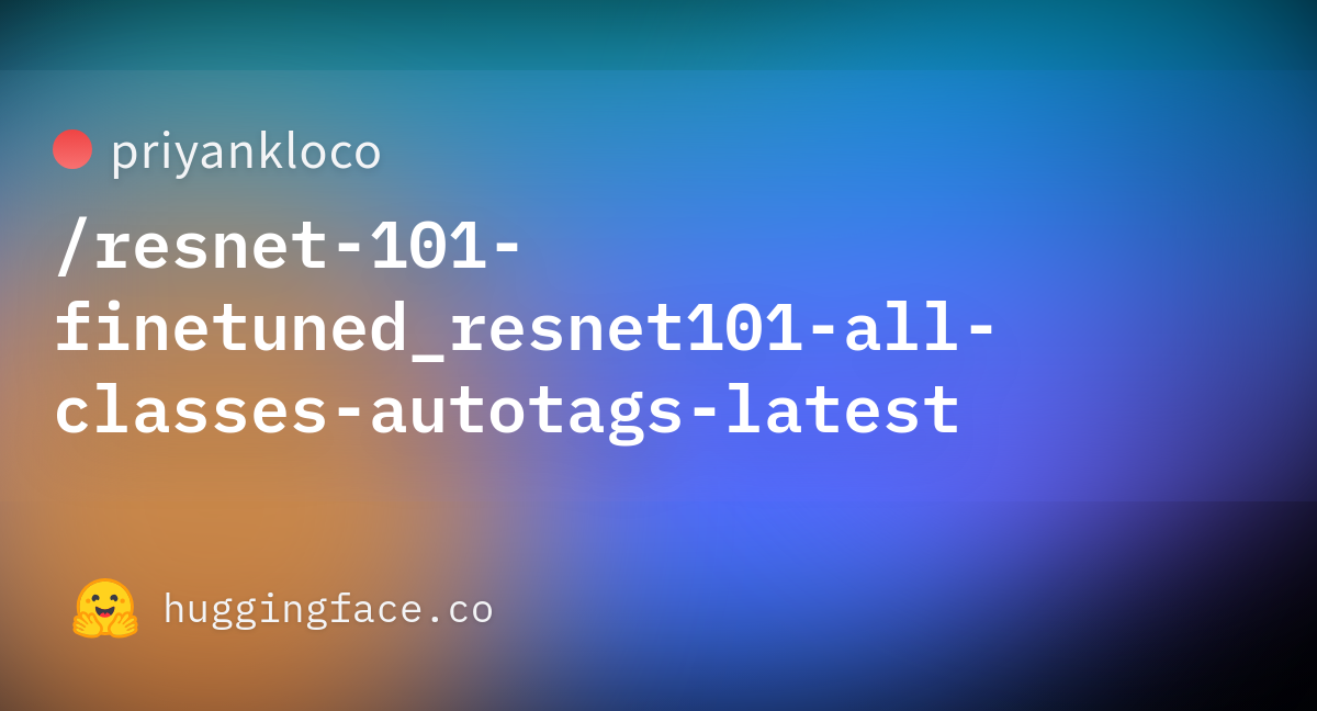 priyankloco/resnet-101-finetuned_resnet101-all-classes-autotags-latest ... priyankloco/resnet-101-finetuned_resnet101-all-classes-autotags-latest ...