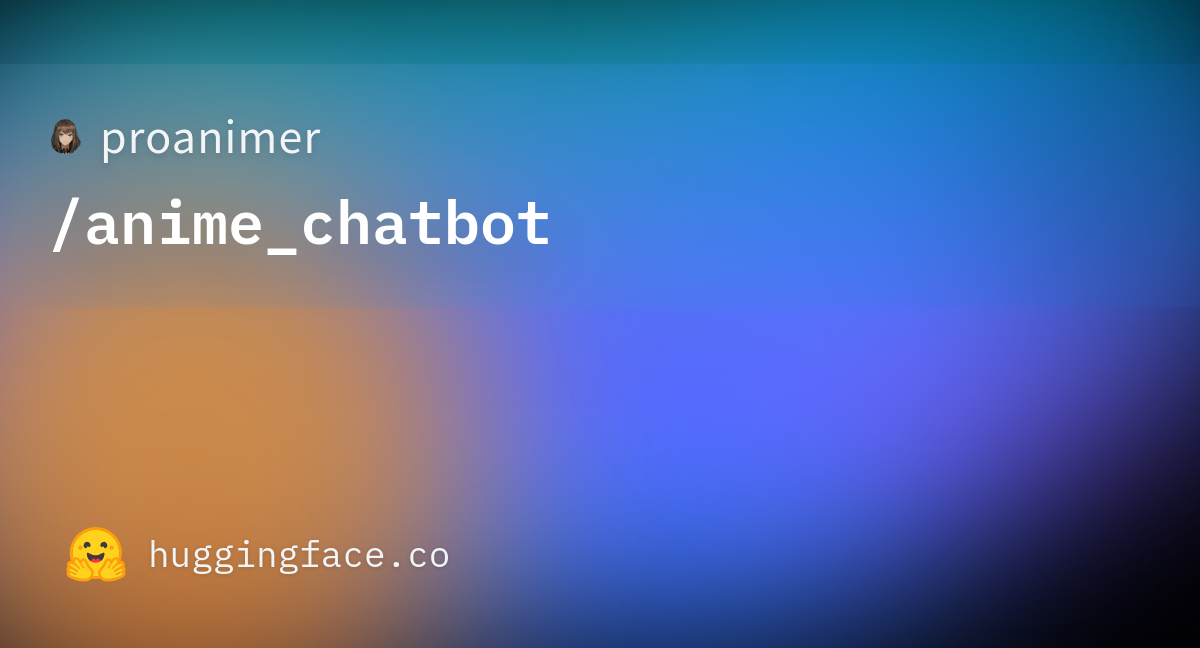 proanimer/anime_chatbot · Hugging Face proanimer/anime_chatbot · Hugging Face