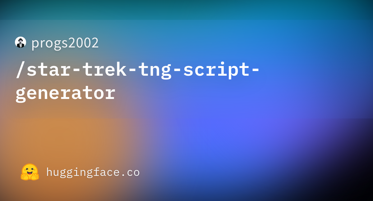 progs2002/star-trek-tng-script-generator · Hugging Face progs2002/star-trek-tng-script-generator · Hugging Face